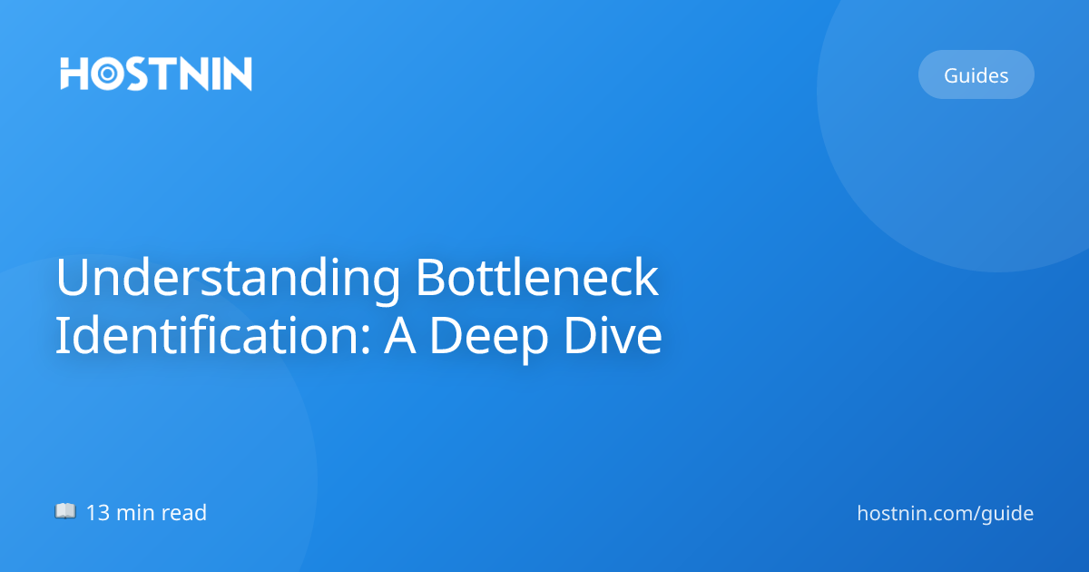 Understanding Bottleneck Identification: A Deep Dive | Hostnin Blog