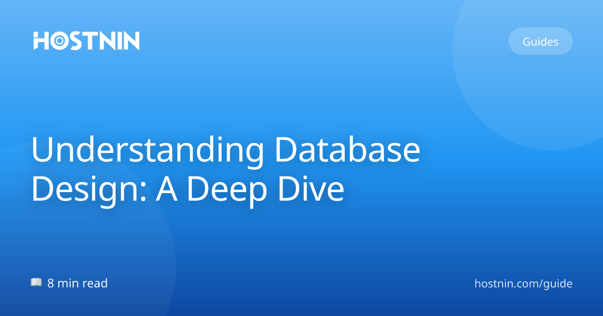 Understanding Database Design: A Deep Dive | Hostnin Blog