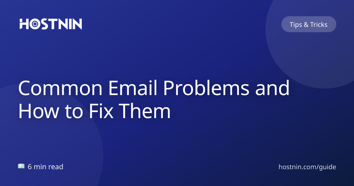 Common Email Problems and How to Fix Them | Hostnin Blog