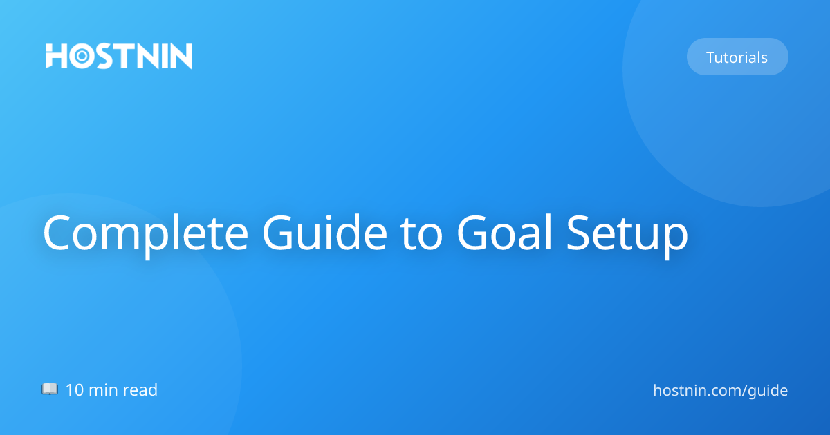 Complete Guide to Goal Setup | Hostnin Blog