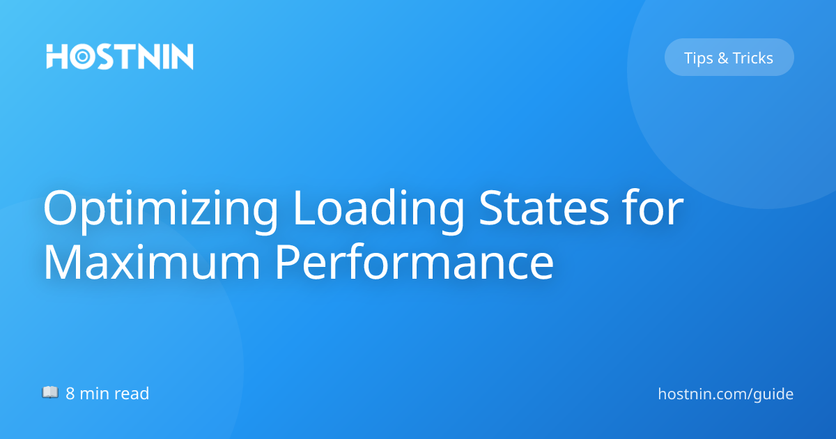 Optimizing Loading States for Maximum Performance | Hostnin Blog